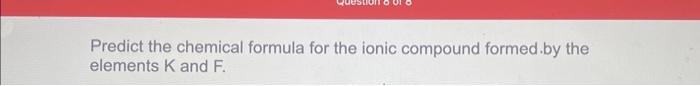 Solved Predict the chemical formula for the ionic compound | Chegg.com