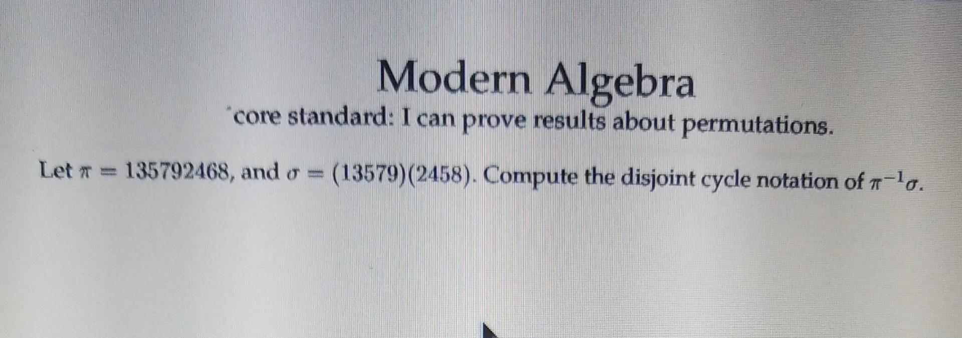 Solved Modern Algebra core standard: I can prove results | Chegg.com