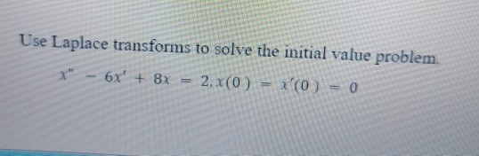 Solved Use Laplace transforms to solve the initial value | Chegg.com