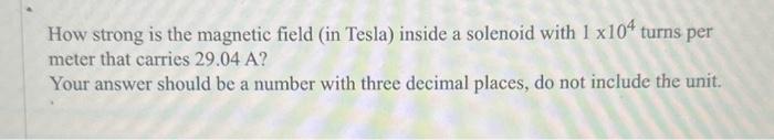 Solved How strong is the magnetic field (in Tesla) inside a | Chegg.com