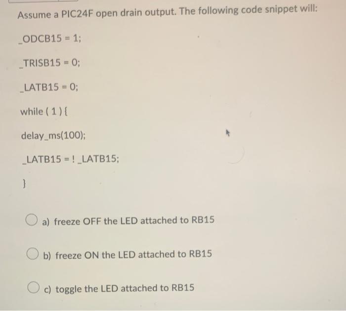 Solved Assume a PIC24F open drain output. The following code | Chegg.com