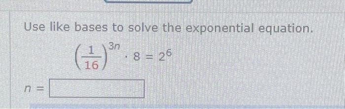 Solved Use like bases to solve the exponential equation. 3n | Chegg.com