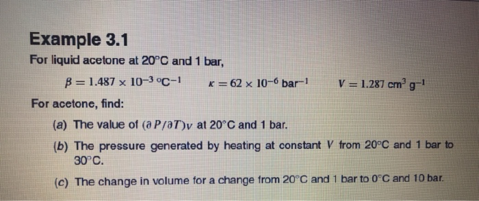 Solved Example 3.1 For liquid acetone at 20°C and 1 bar, B = | Chegg.com Solved Example 3.1 For liquid acetone at 20°C and 1 bar, B = | Chegg.com