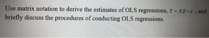 Use matrix notation to derive the estimates of OLS | Chegg.com Use matrix notation to derive the estimates of OLS | Chegg.com