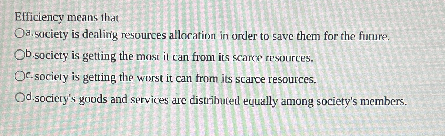 Solved Efficiency means thata. ﻿society is dealing resources | Chegg.com