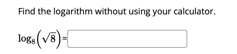 Solved Find the logarithm without using your | Chegg.com