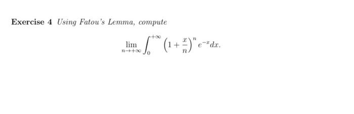 Solved Exercise 4 Using Fatou's Lemma, compute | Chegg.com