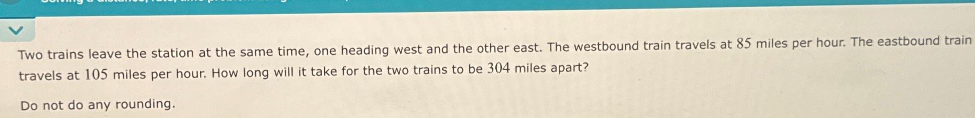 Solved Two trains leave the station at the same time, one | Chegg.com