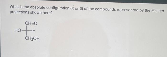 Solved What is the absolute configuration (R or S) of the | Chegg.com