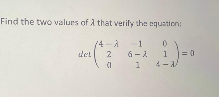 Solved Find the two values of that verify the equation: det | Chegg.com