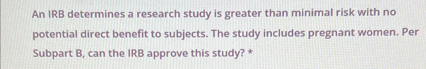 Solved An IRB determines a research study is greater than | Chegg.com