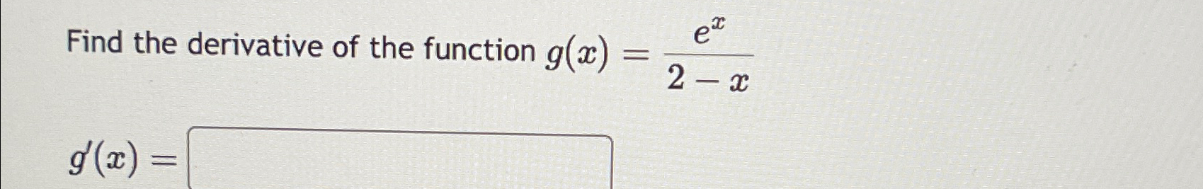 Solved Find the derivative of the function g(x)=ex2-xg'(x)= | Chegg.com