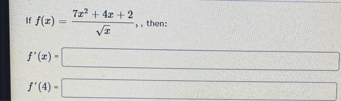 Solved If f(x)=x7x2+4x+2, , then: f′(x) f′(4) | Chegg.com
