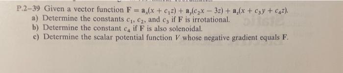[Solved]: P.2-39 Given a vector function F=ax(x+c1z)+ay(c2x