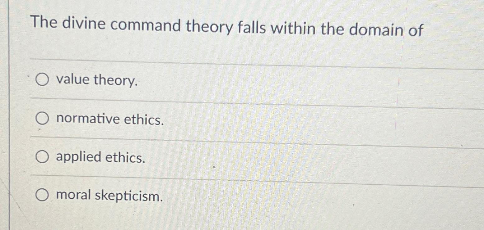 Solved The divine command theory falls within the domain | Chegg.com