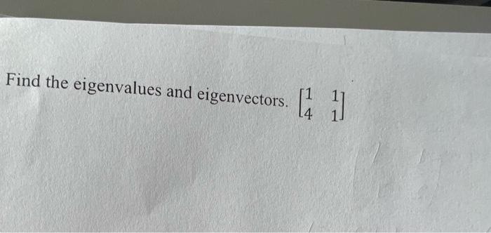 Solved Find the eigenvalues and eigenvectors. [1411] | Chegg.com