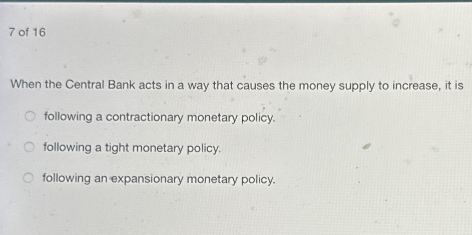 Solved 7 ﻿of 16When the Central Bank acts in a way that | Chegg.com