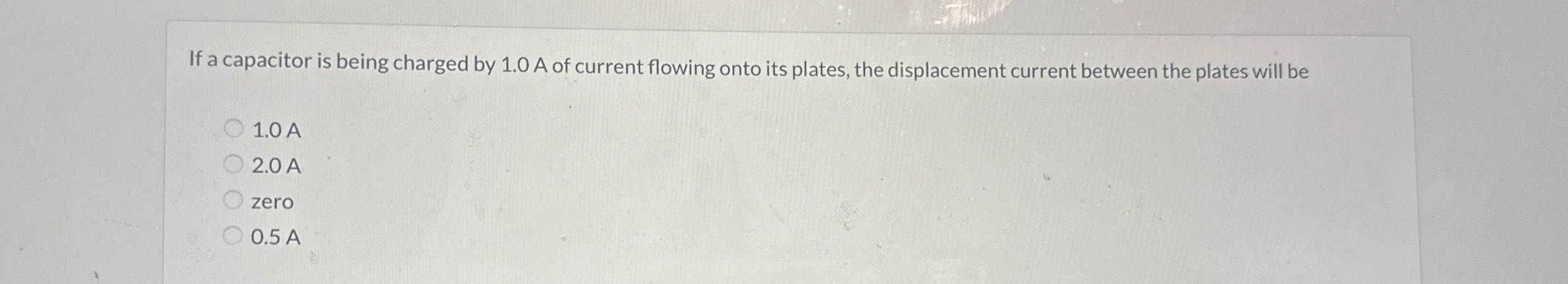 Solved If a capacitor is being charged by 1.0 ﻿A of current | Chegg.com