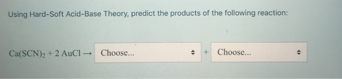 Solved Using Hard-Soft Acid-Base Theory, predict the | Chegg.com