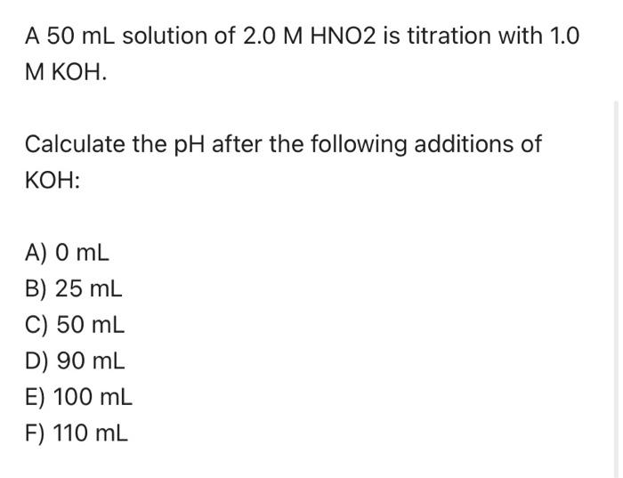 Solved A 50 mL solution of 2.0MHNO2 is titration with 1.0 | Chegg.com Solved A 50 mL solution of 2.0MHNO2 is titration with 1.0 | Chegg.com