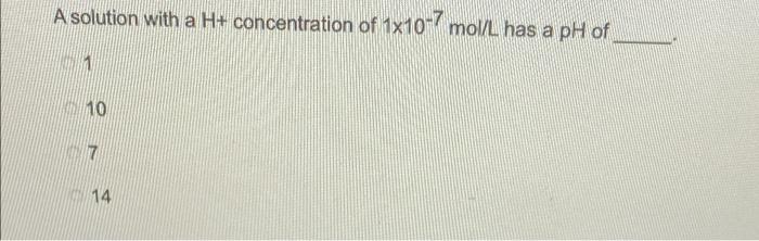 Solved A solution with a H+ concentration of 1x10-7 mol/L | Chegg.com