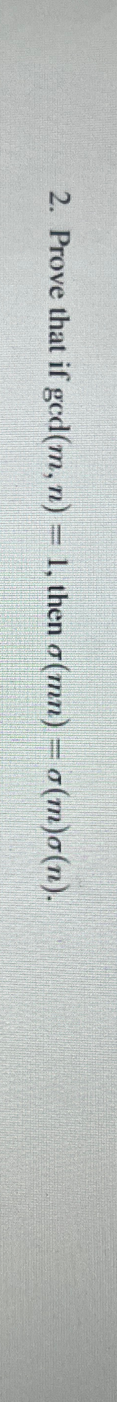 Solved Prove that if gcd(m,n)=1, ﻿then σ(mn)=σ(m)σ(n). | Chegg.com