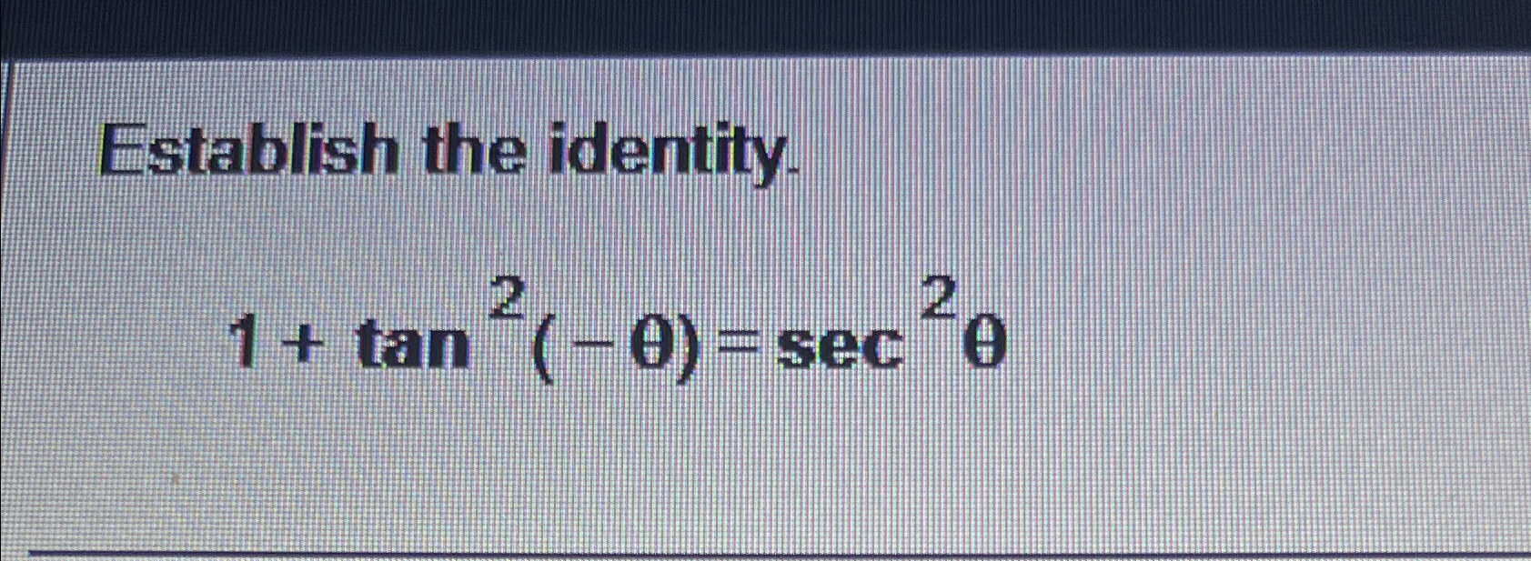 Solved Establish the identity.1+tan2(-θ)=sec2θ | Chegg.com