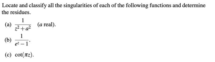 Solved Locate and classify all the singularities of each of | Chegg.com