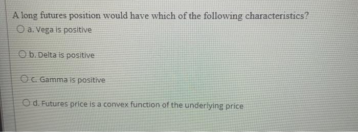 Solved A long futures position would have which of the | Chegg.com