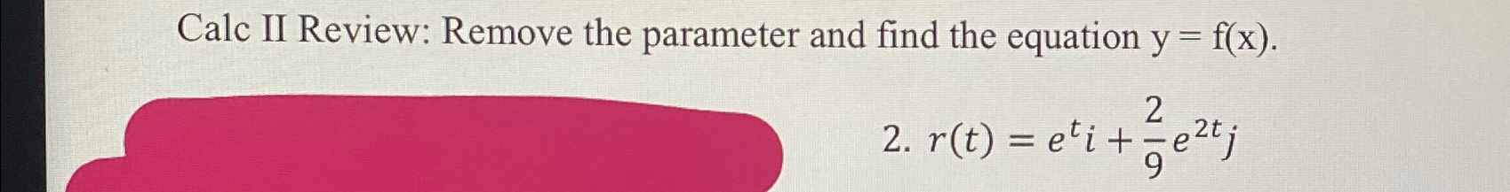 Solved Calc II Review: Remove the parameter and find the | Chegg.com