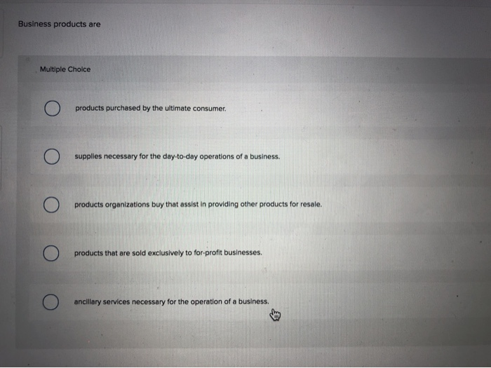 Solved Business products are Multiple Choice O products | Chegg.com