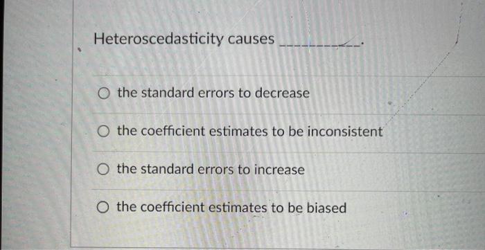 Solved Heteroscedasticity causes the standard errors to | Chegg.com