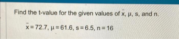 Solved Find the t-value for the given values of x, μ, s, and | Chegg.com