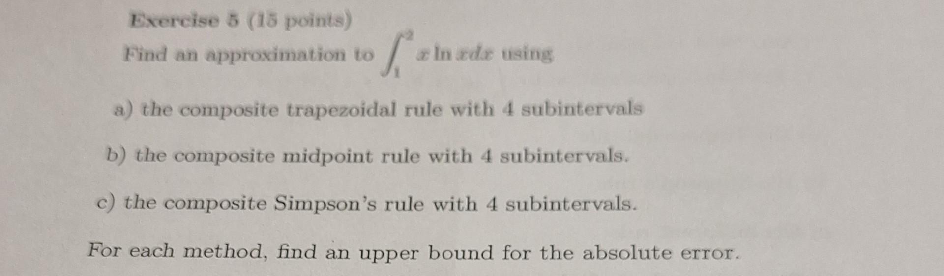Solved Exercise 5 (15 points) Find an approximation to | Chegg.com