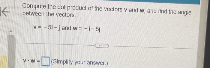 Solved Compute the dot product of the vectors v and w, and | Chegg.com
