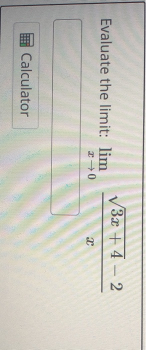 Solved V3x + 4 - 2 Evaluate the limit: lim 2 +0 Calculator | Chegg.com