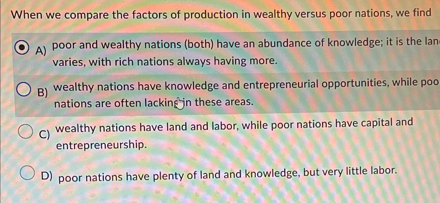 Solved When we compare the factors of production in wealthy | Chegg.com