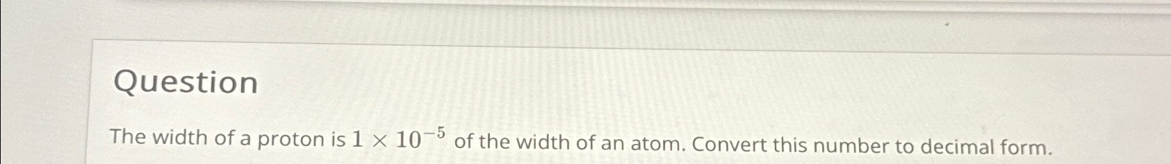 Solved QuestionThe width of a proton is 1×10-5 ﻿of the width | Chegg.com
