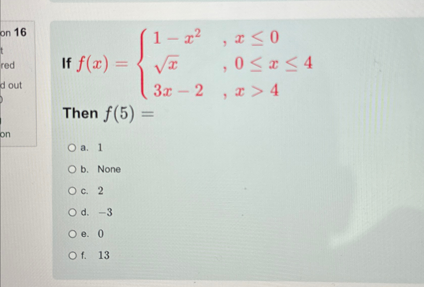 Solved If f(x)={1-x2,x≤0x2,0≤x≤43x-2,x>4Then f(5)=a. 1b. | Chegg.com
