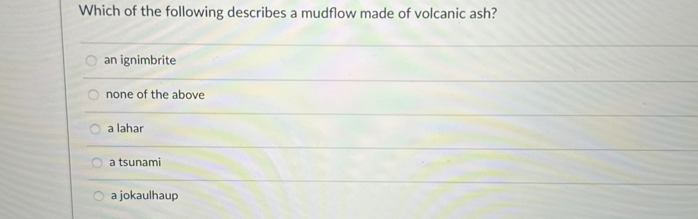 Solved Which of the following describes a mudflow made of | Chegg.com
