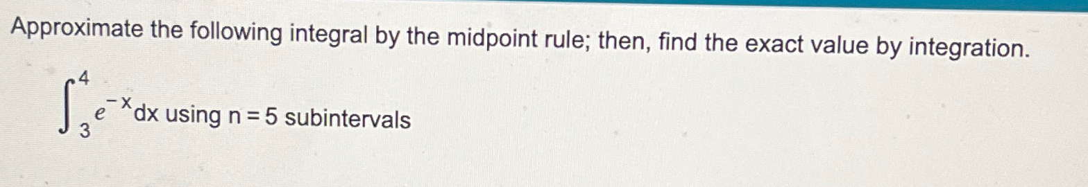 Solved Approximate the following integral by the midpoint | Chegg.com