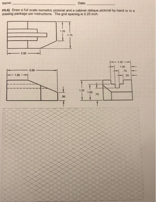 Name: Date: P5-6) Draw a full scale isometric | Chegg.com