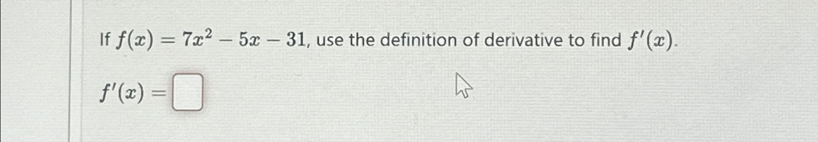 Solved If f(x)=7x2-5x-31, ﻿use the definition of derivative | Chegg.com