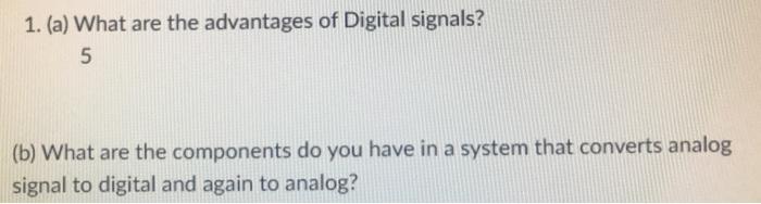Solved 1. (a) What are the advantages of Digital signals? 5 | Chegg.com