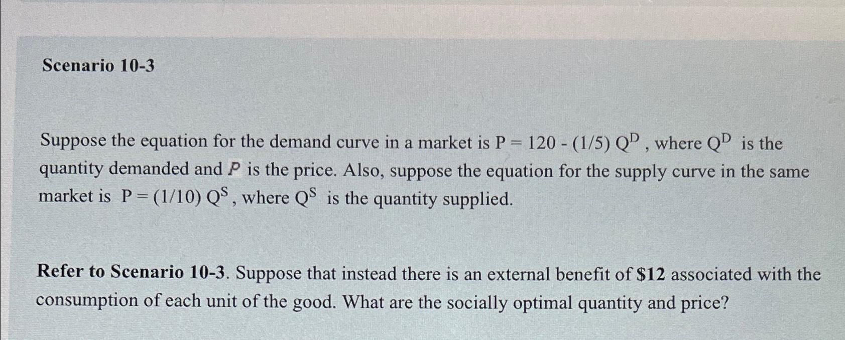 Solved Scenario 10-3Suppose the equation for the demand | Chegg.com