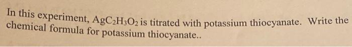 Solved In this experiment, AgC2H3O2 is titrated with | Chegg.com
