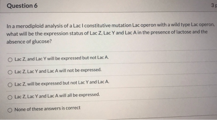 Solved Question 6 3F In a merodiploid analysis of a Lac I | Chegg.com