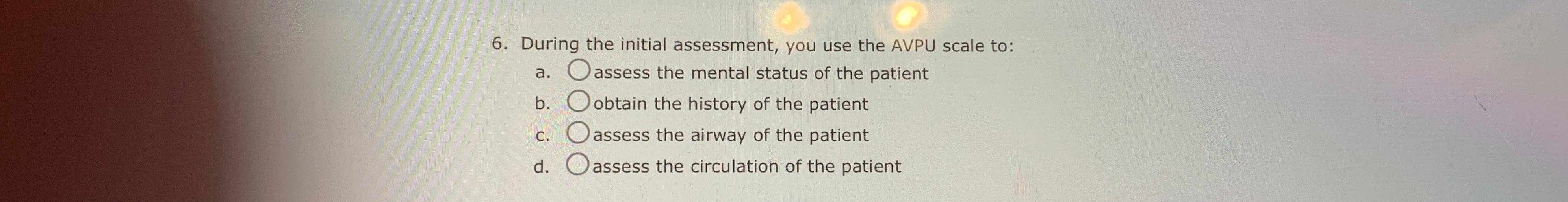 Solved During the initial assessment, you use the AVPU scale | Chegg.com