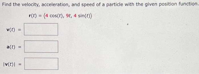 Solved Find the velocity, acceleration, and speed of a | Chegg.com