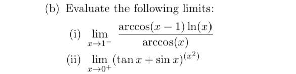Solved (b) Evaluate the following limits: (i) lim arccos(x - | Chegg.com